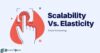 Scalability Vs. Elasticity In Cloud Computing - ReviewNPrep
