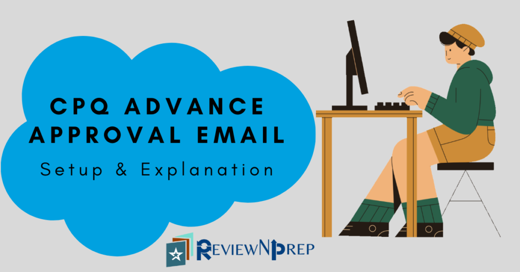 CPQ Salesforce – Advance Approvals Email Setup – ReviewNPrep