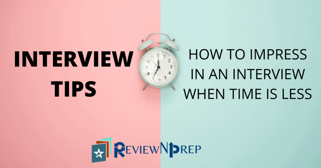 INTERVIEW-PREP 101: HOW TO IMPRESS WHEN TIME IS LESS? - ReviewNPrep