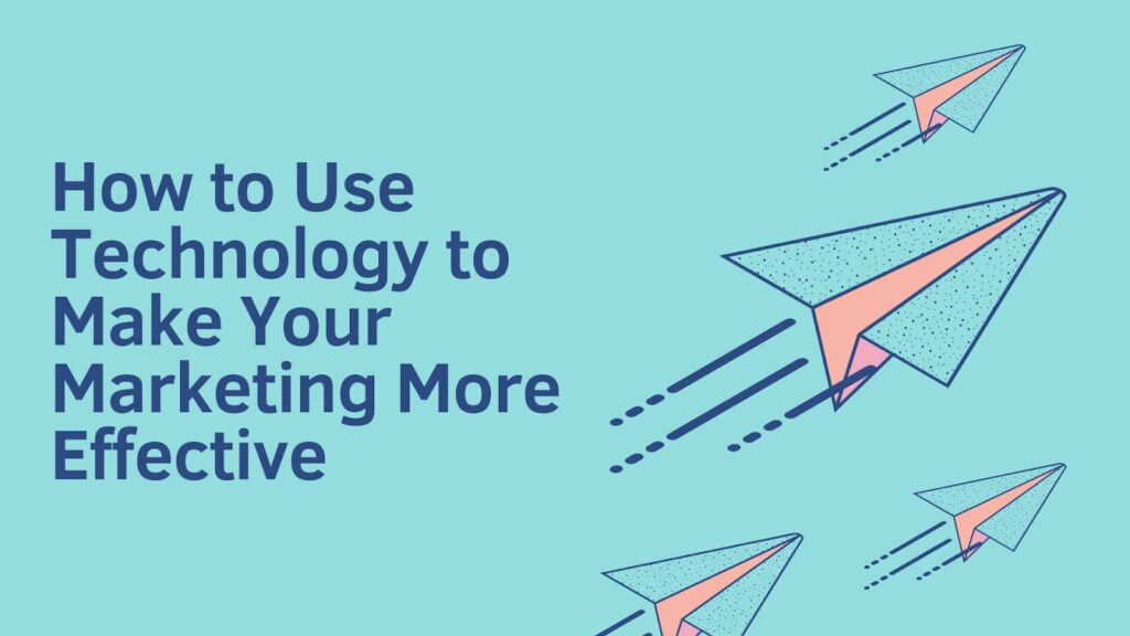 How to Use Technology to Make Your Marketing More Effective – ReviewNPrep