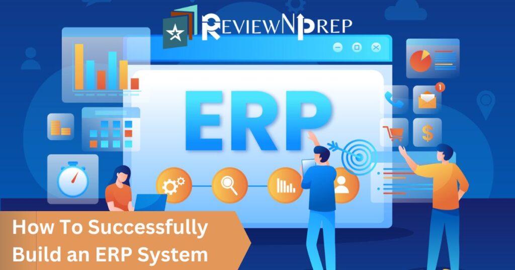How to Build an ERP System For Your Organization? - ReviewNPrep