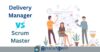 Delivery Manager vs. Scrum Master: What Are the Differences? – ReviewNPrep