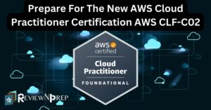 Get Ready For AWS Cloud Practitioner Changes AWS CLF-C02 - ReviewNPrep