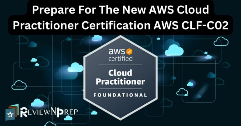 Get Ready For AWS Cloud Practitioner Changes AWS CLF-C02 - ReviewNPrep