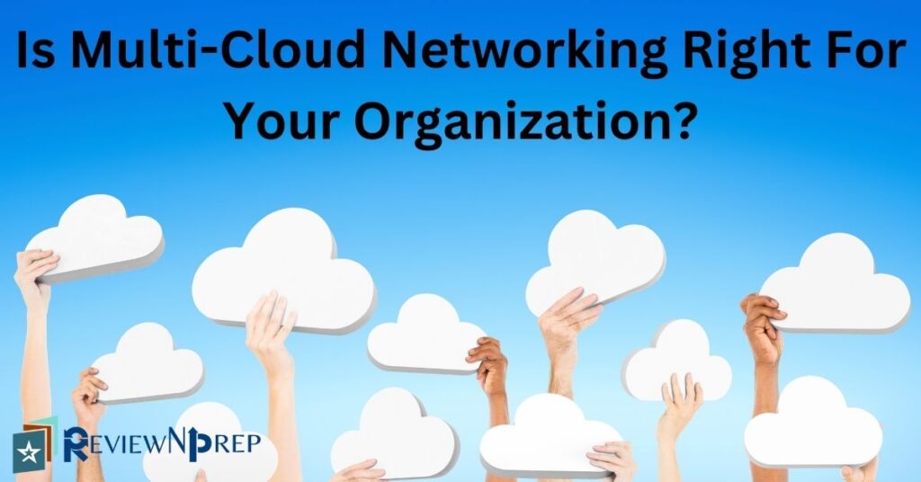 Navigating the Cloudscape: Pros and Cons of Multi-Cloud Networking - ReviewNPrep