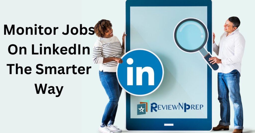 Best Way To Monitor Jobs on LinkedIn - ReviewNPrep