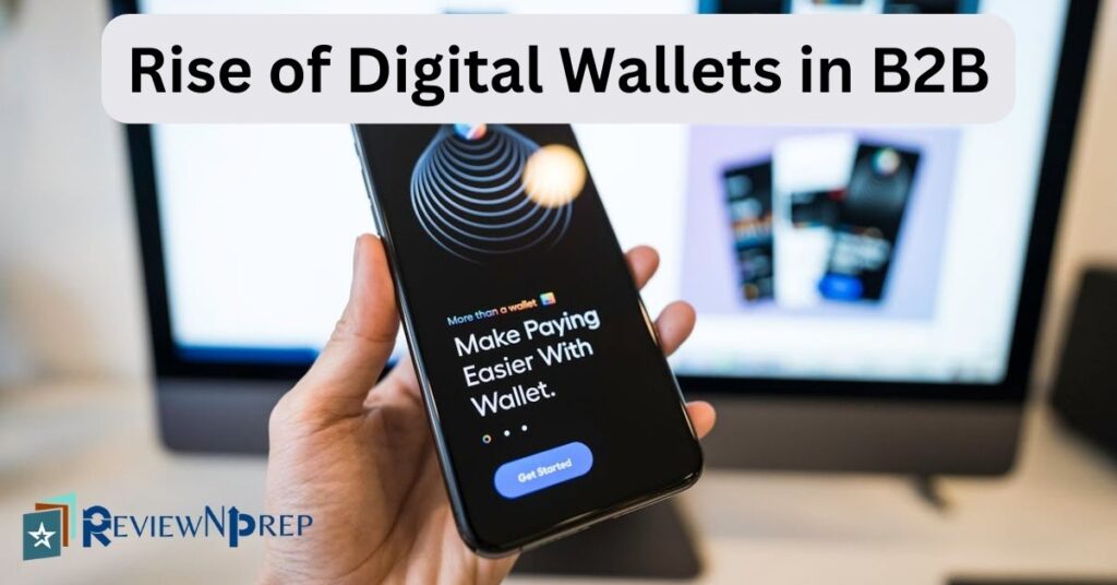 The Rise of Digital Wallets in B2B: Revolutionizing Payment Processes - ReviewNPrep
