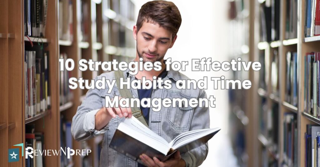 10 Strategies for Effective Study Habits and Time Management - ReviewNPrep