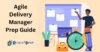 The Ultimate Guide to Being an Agile Delivery Manager: Skills ...
