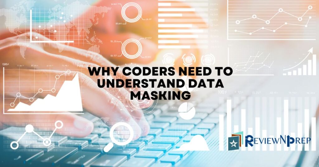 Why Coders Need to Understand Data Masking - ReviewNPrep