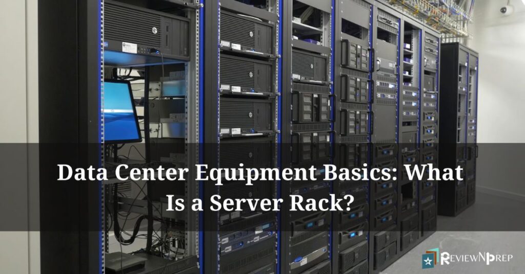 Data Center Equipment Basics: What Is a Server Rack? - ReviewNPrep