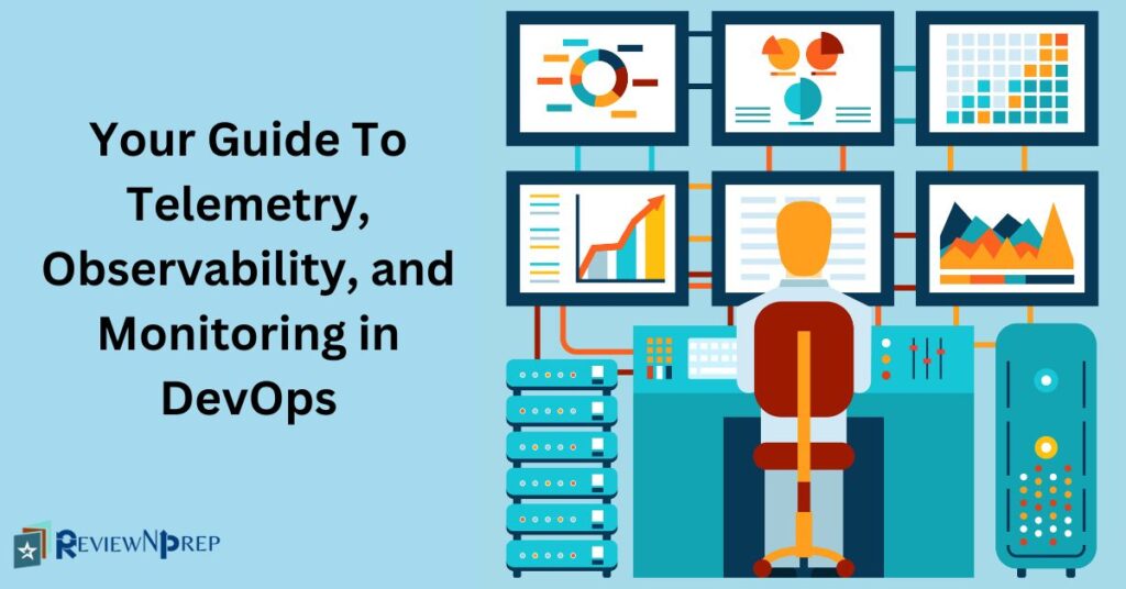 Demystifying Telemetry, Observability, and Monitoring in DevOps – ReviewNPrep
