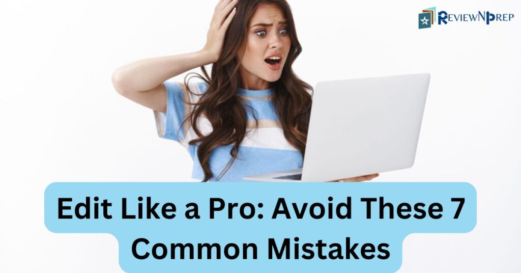 7 Most Common Mistakes in Video Editing and How to Fix Them - ReviewNPrep